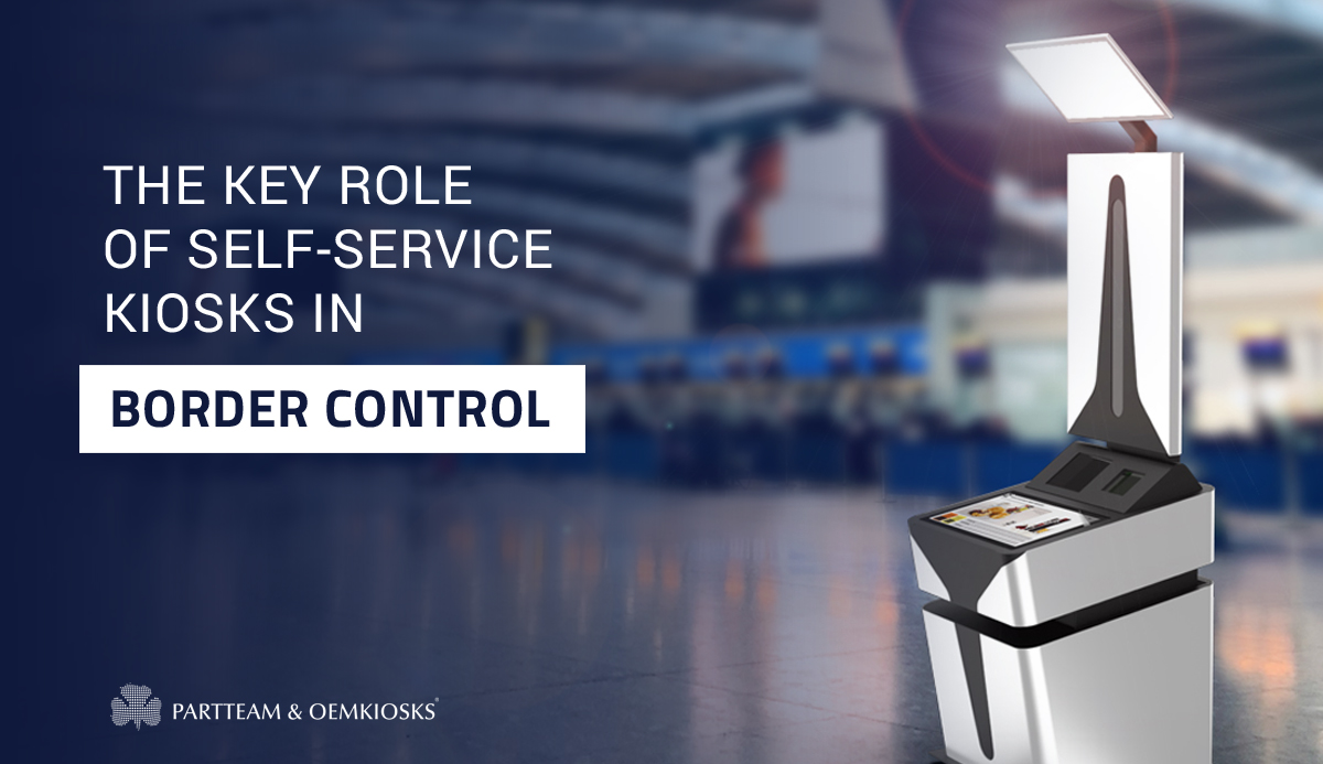 The key role of self-service kiosks in border control | PARTTEAM & OEMKIOSKS Blog