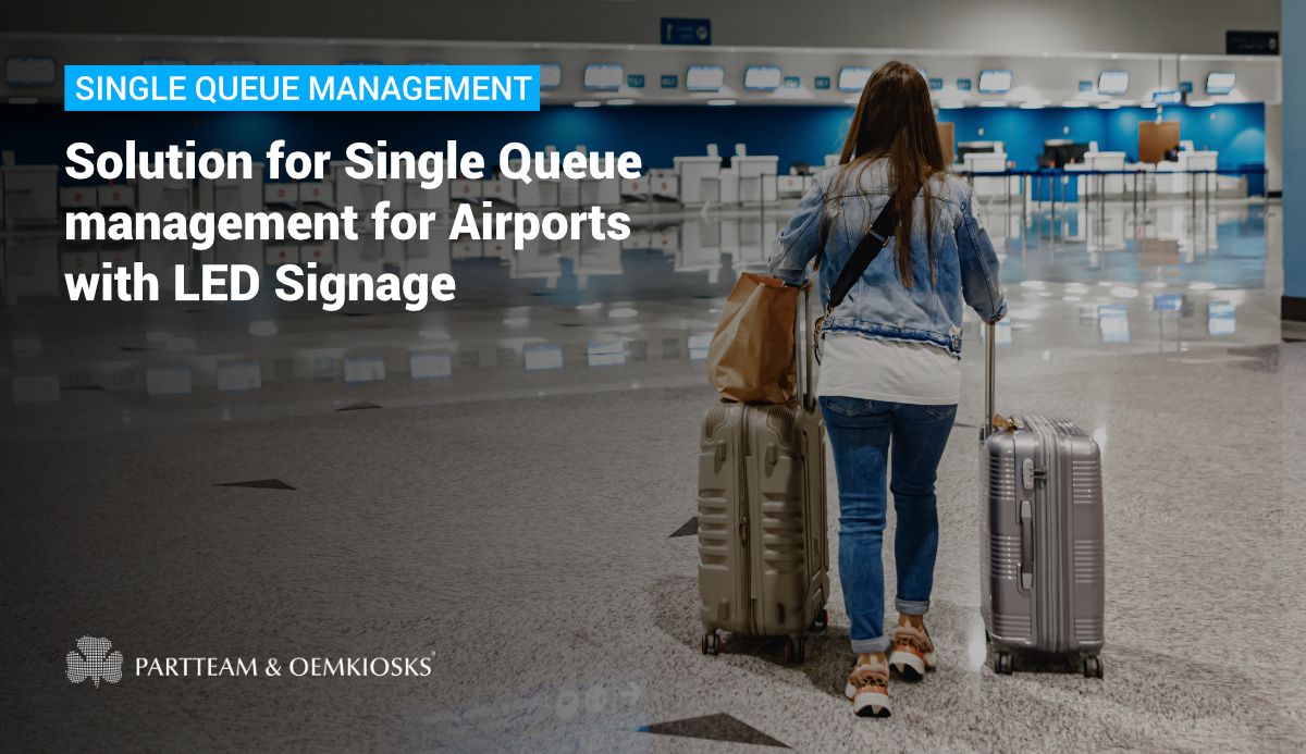 PARTTEAM & OEMKIOSKS with solution for single queue management for airports with led signaling ...
