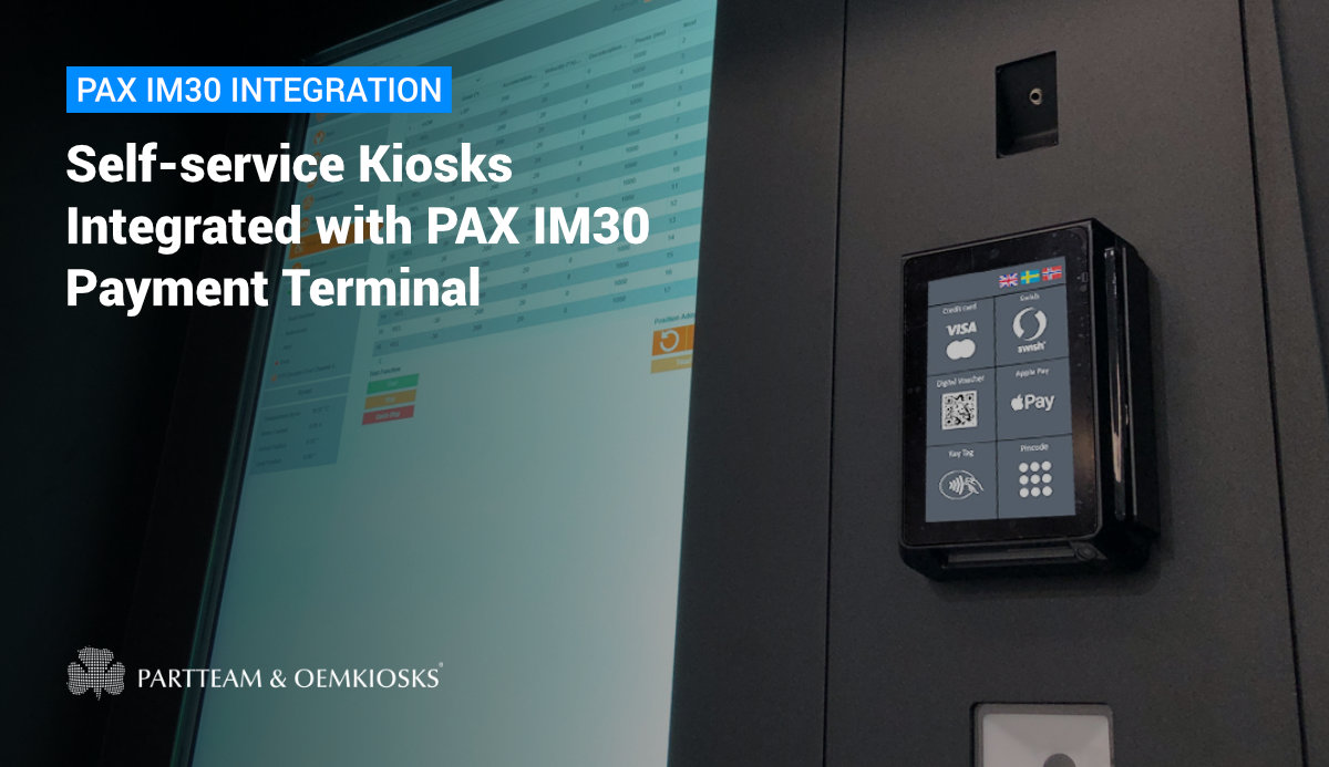 PARTTEAM & OEMKIOSKS Self-Service Kiosks with PAX IM30 Payment ...